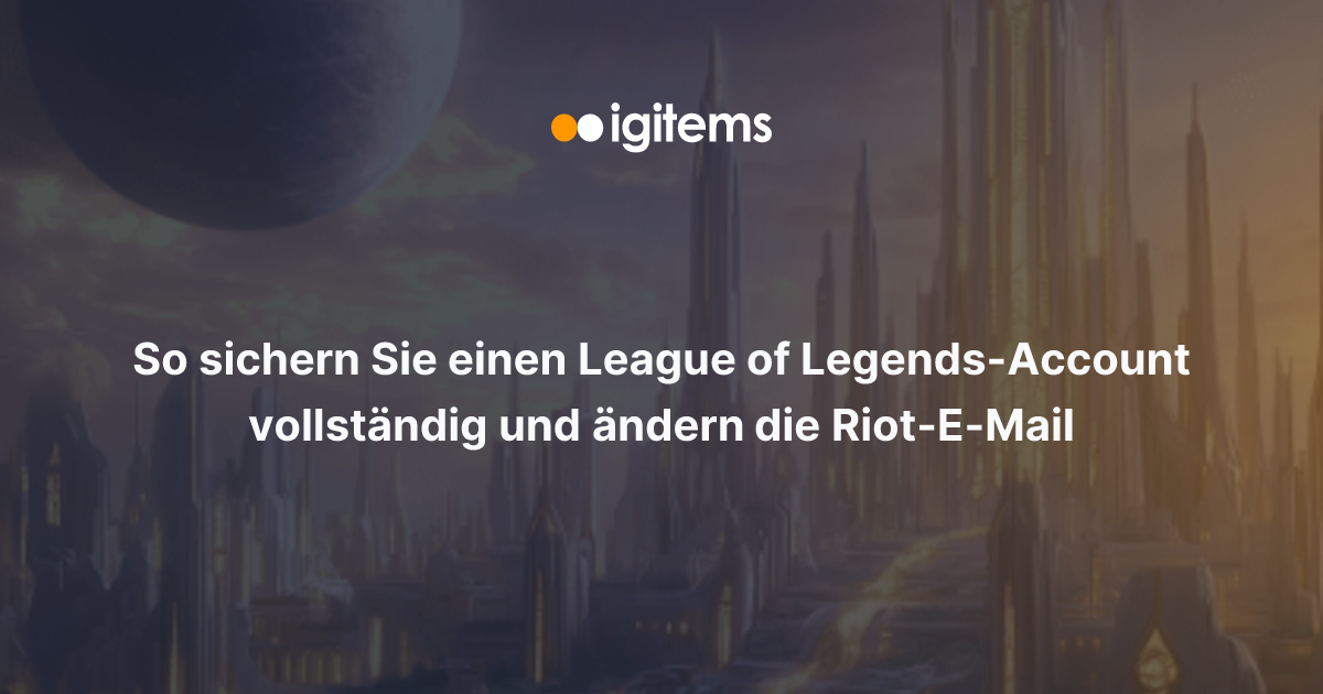 So sichern Sie einen League of Legends-Account vollständig und ändern ...